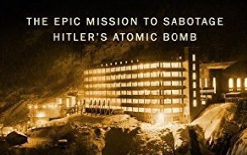 Scientific Spy Craft: The Quest to Sabotage Nazi Germany's Atomic Bomb ...